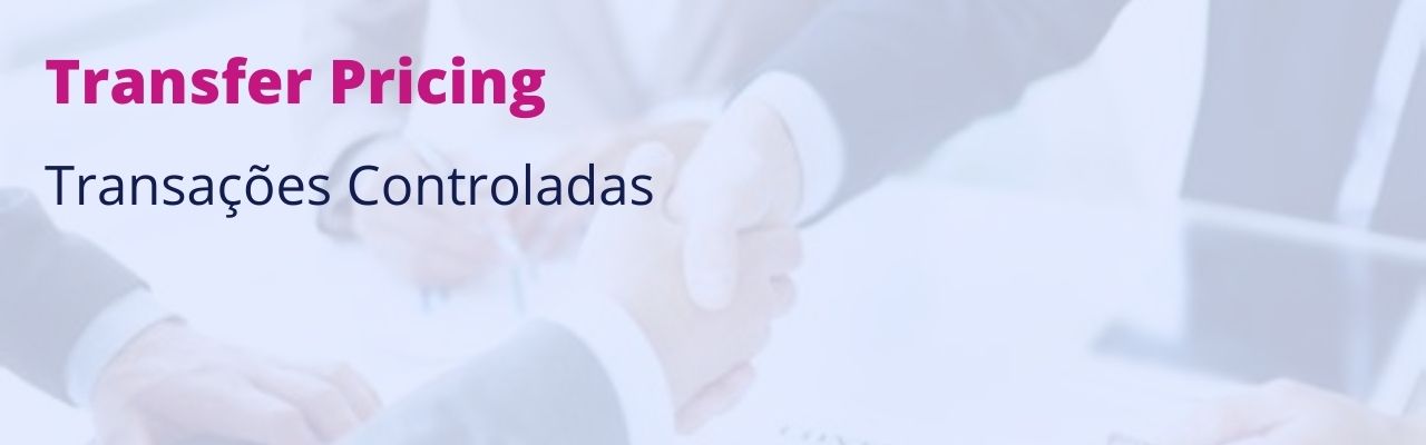 O que são Transações Controladas no Transfer Pricing?
